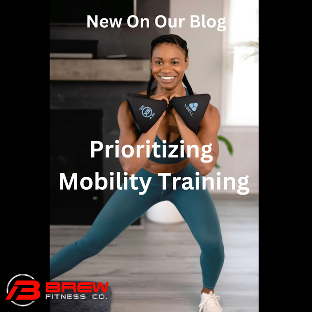 Prioritizing Mobility Training – Brew Fitness Co.